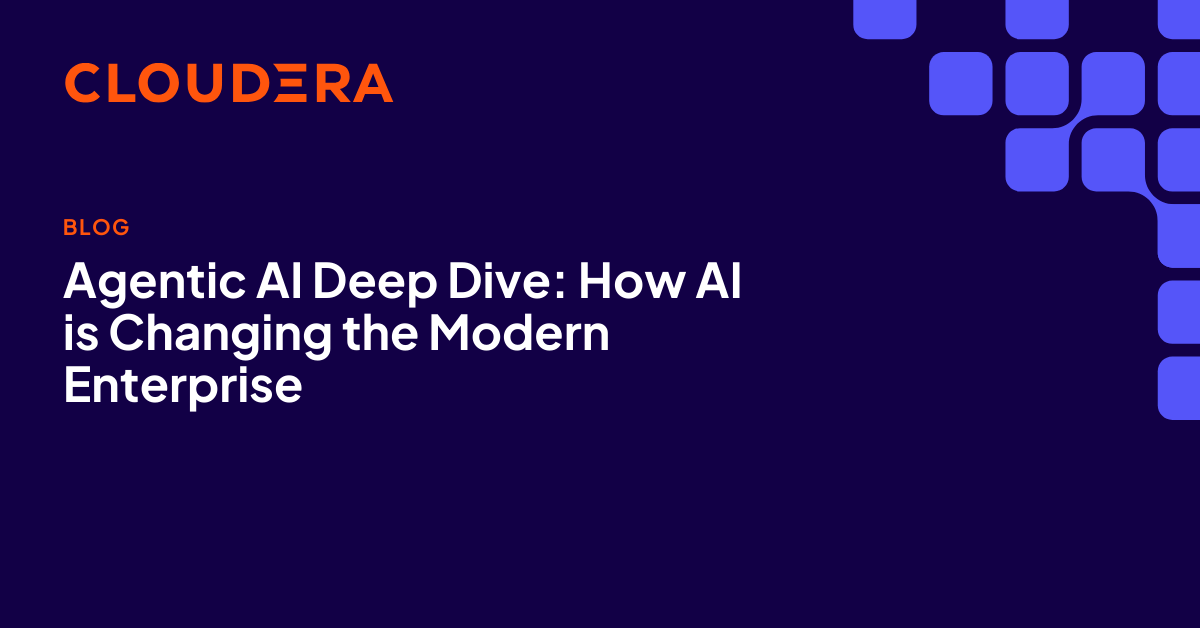 Agentic AI Deep Dive: How AI is Changing the Modern Enterprise | Blog | Cloudera