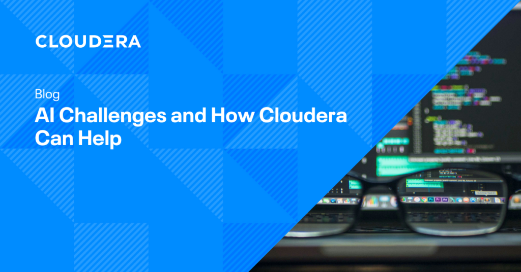 AI Challenges and How Cloudera Can Help | Blog | Cloudera