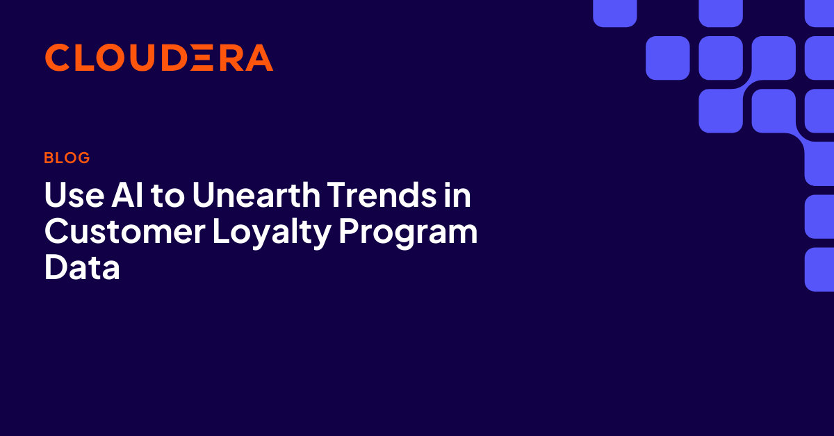 Use AI to Unearth Trends in Customer Loyalty Program Data | Blog | Cloudera