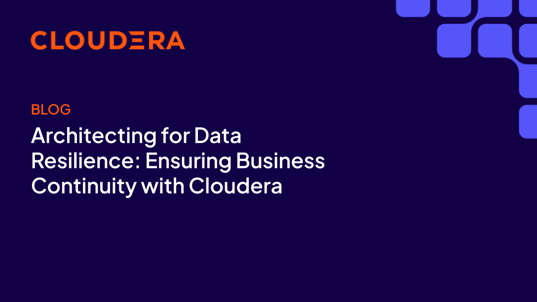 Architecting for Data Resilience: Ensuring Business Continuity with Cloudera
