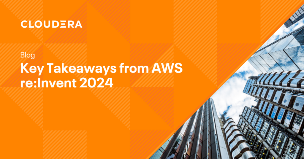 Key Takeaways from AWS re:Invent 2024 | Blog | Cloudera