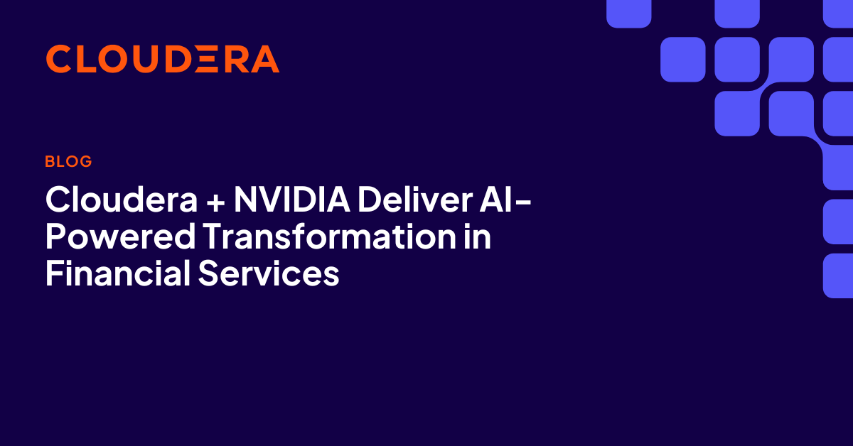 Cloudera + NVIDIA Transform AI for Financial Services | Cloudera