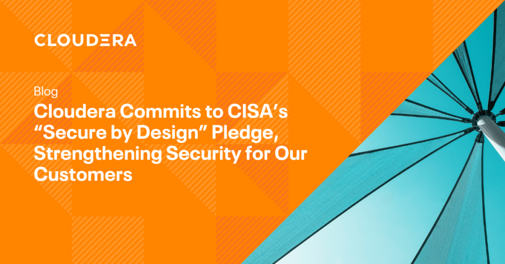 Cloudera Commits to CISA’s “Secure by Design” Pledge, Strengthening ...