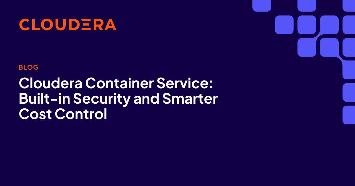 Cloudera Container Service—Built-in Security and Smarter Cost Control | Blog | Cloudera