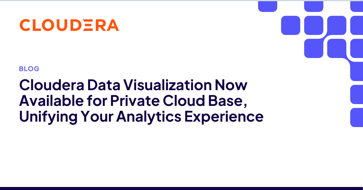 Cloudera Data Visualization Now Available for Private Cloud Base, Unifying Your Analytics Experience