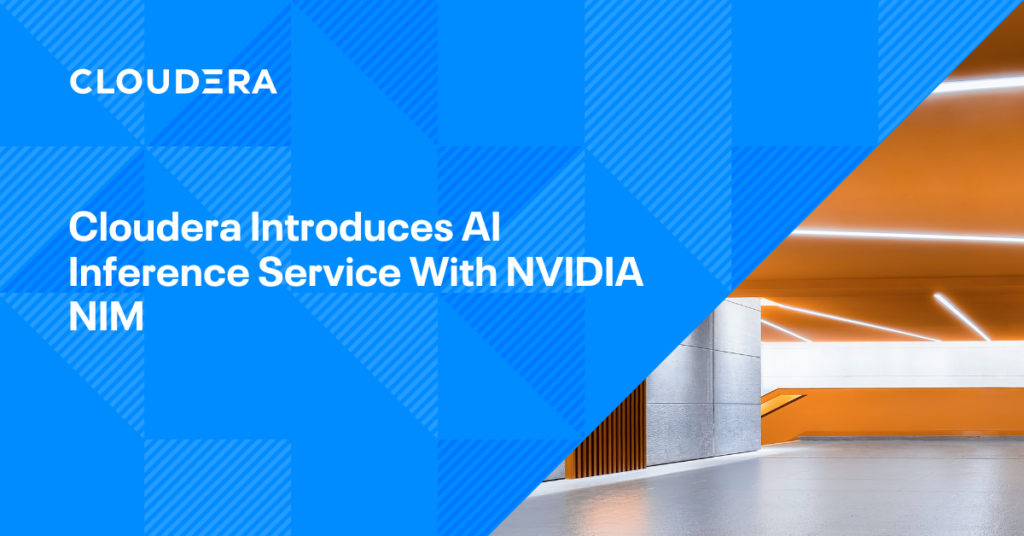Cloudera Introduces AI Inference Service With NVIDIA NIM | Blog | Cloudera