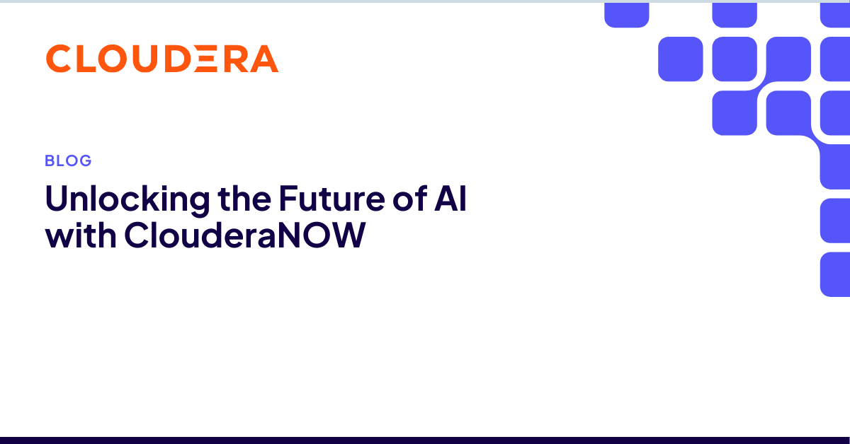 Unlocking the Future of AI with ClouderaNOW | Blog | Cloudera