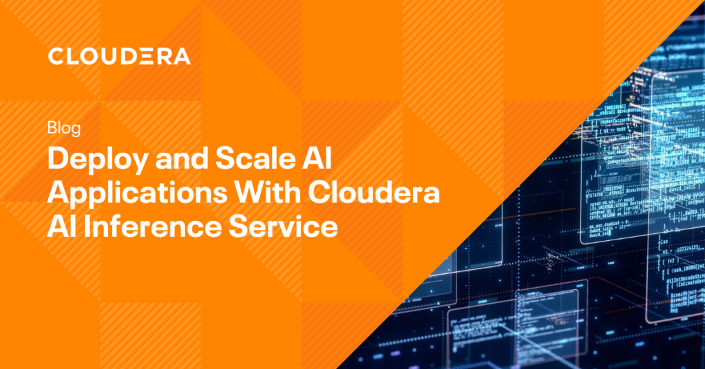 Deploy And Scale Ai Applications With Cloudera Ai Inference Service