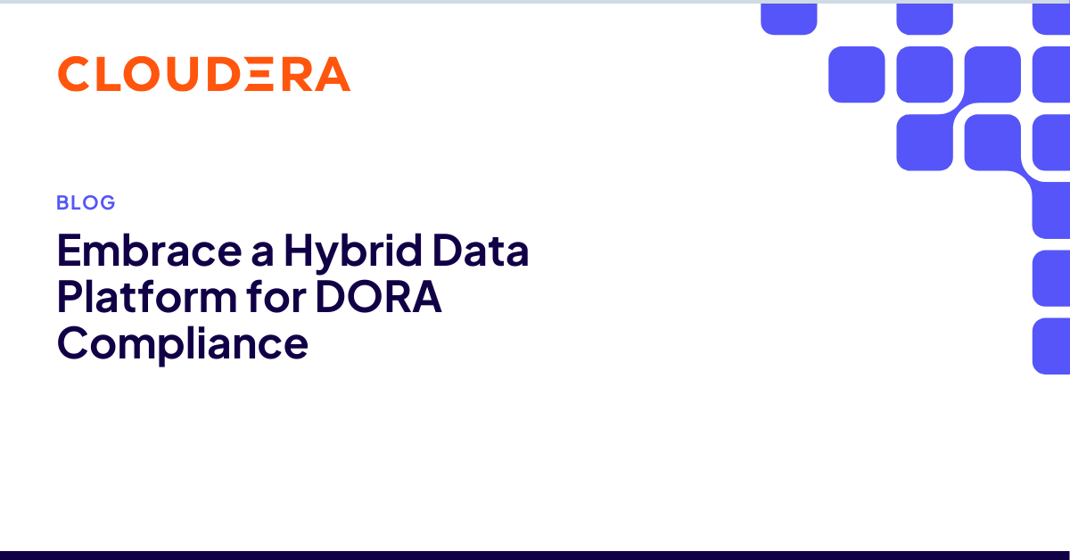 Embrace a Hybrid Data Platform for DORA Compliance | Blog | Cloudera