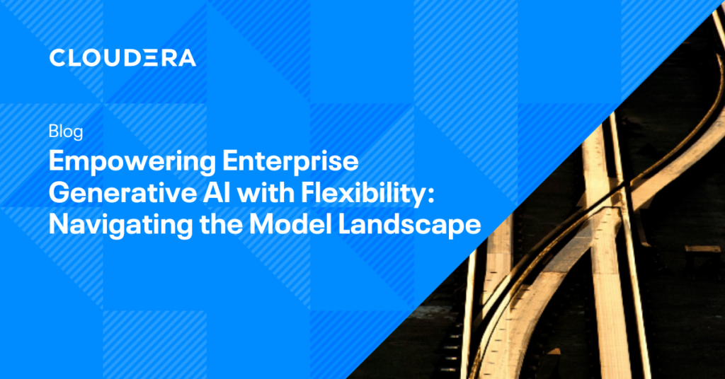 Empowering Enterprise Generative AI with Flexibility | Blog | Cloudera