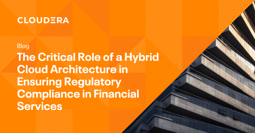 The critical role of a hybrid cloud architecture in ensuring regulatory ...