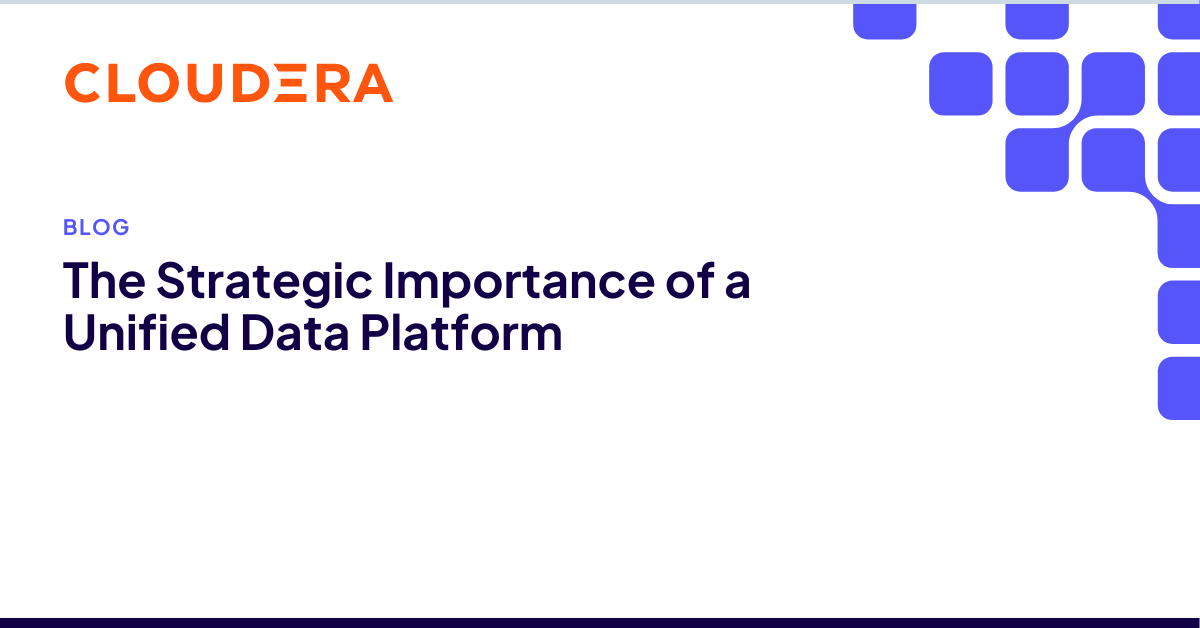 The Strategic Importance of a Unified Data Platform | Blog | Cloudera