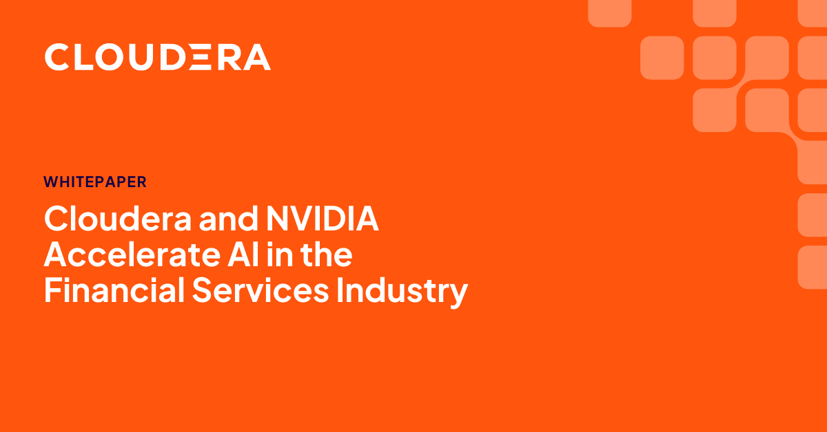 Cloudera and NVIDIA Accelerate AI in the Financial Services Industry