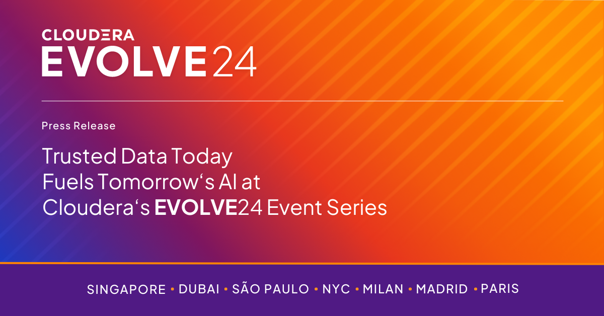 Trusted Data Today Fuels Tomorrow’s AI at Cloudera’s EVOLVE24 Event Series