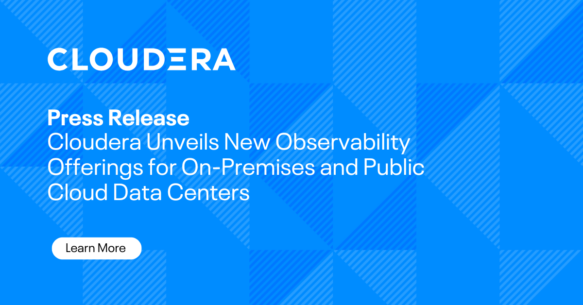 Cloudera Unveils New Observability Offerings for On-Premises and Public ...