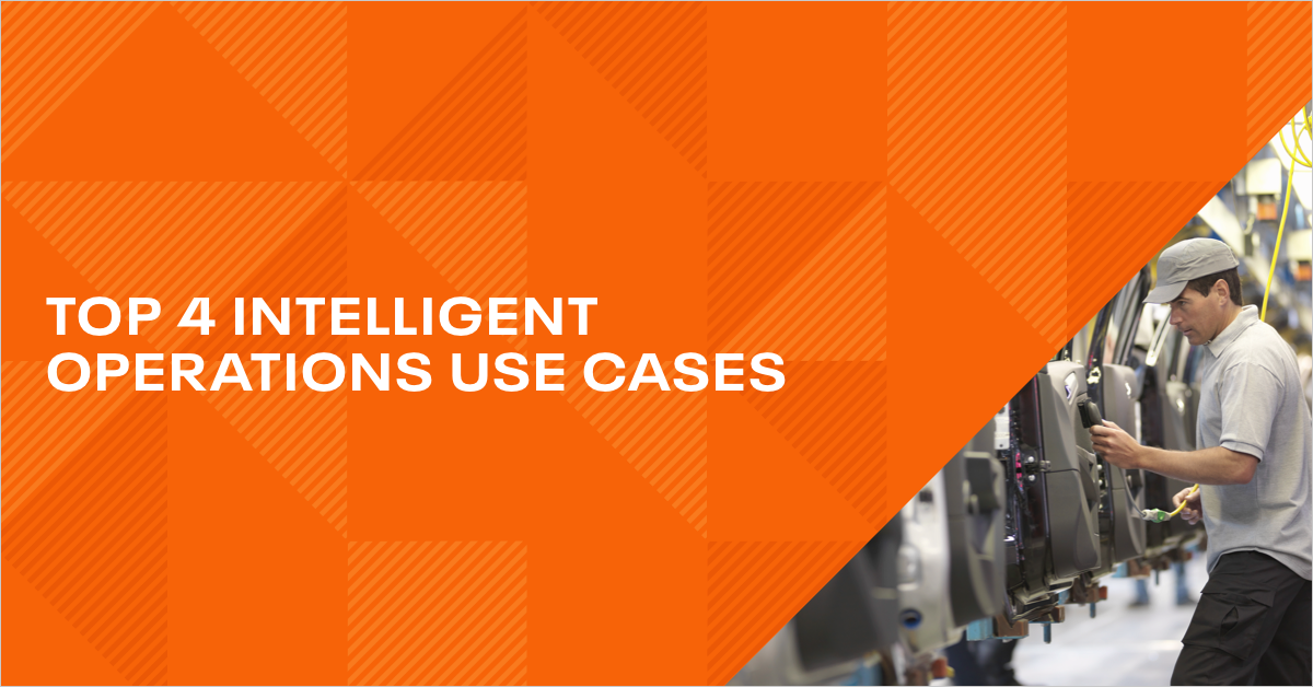 Top 4 Intelligent Operations Use Cases